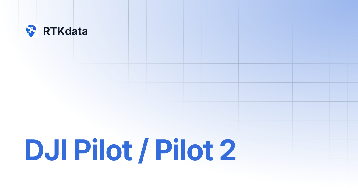 DJI Pilot / Pilot 2 | RTKdata